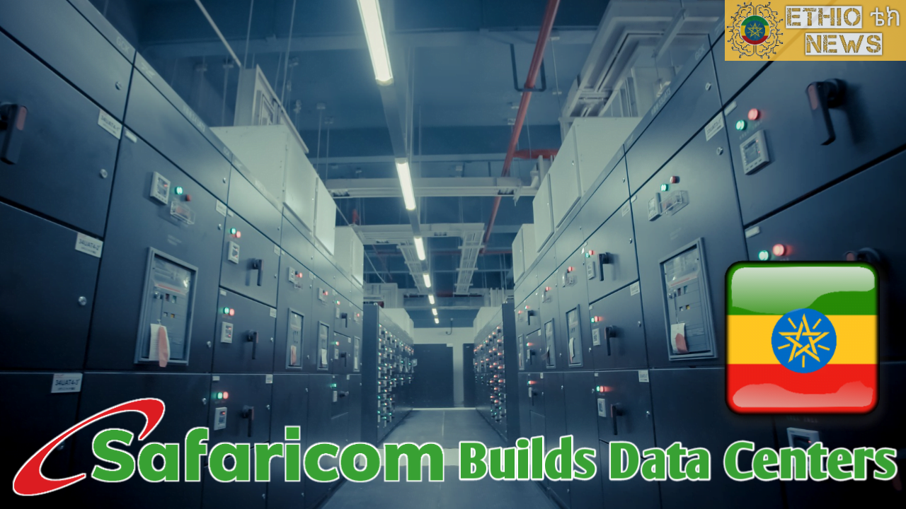 Safaricom Ethiopia Rolling Out Data-Center Infrastructure, Hello 07 ...